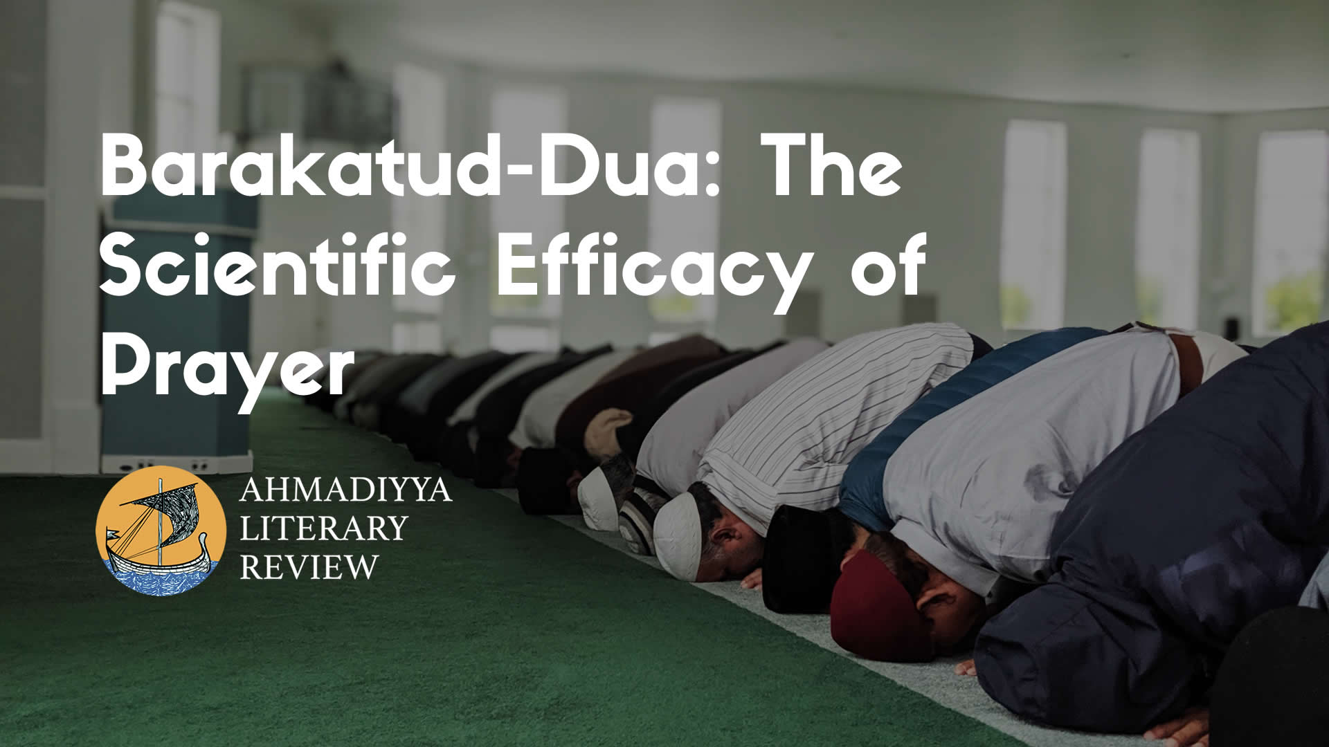 Barakatud-Dua: The Scientific Efficacy of Prayer – The Ahmadiyya ...